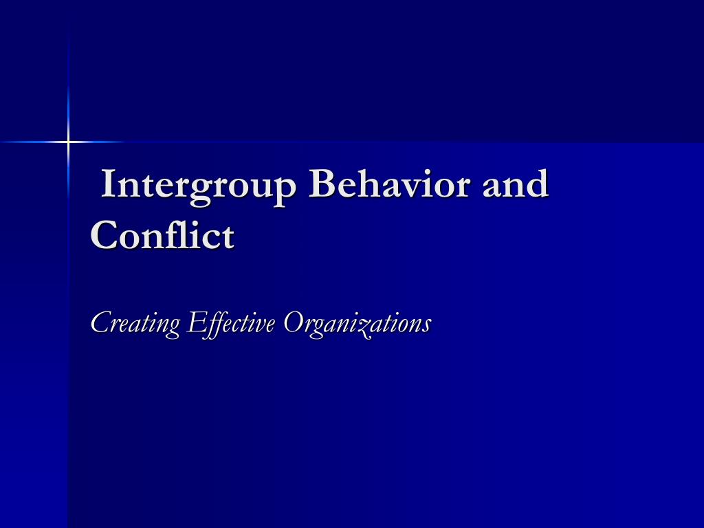 PPT - Intergroup Behavior and Conflict PowerPoint Presentation, free ...