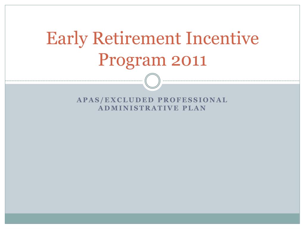 PPT - Early Retirement Incentive Program 2011 PowerPoint Presentation ...