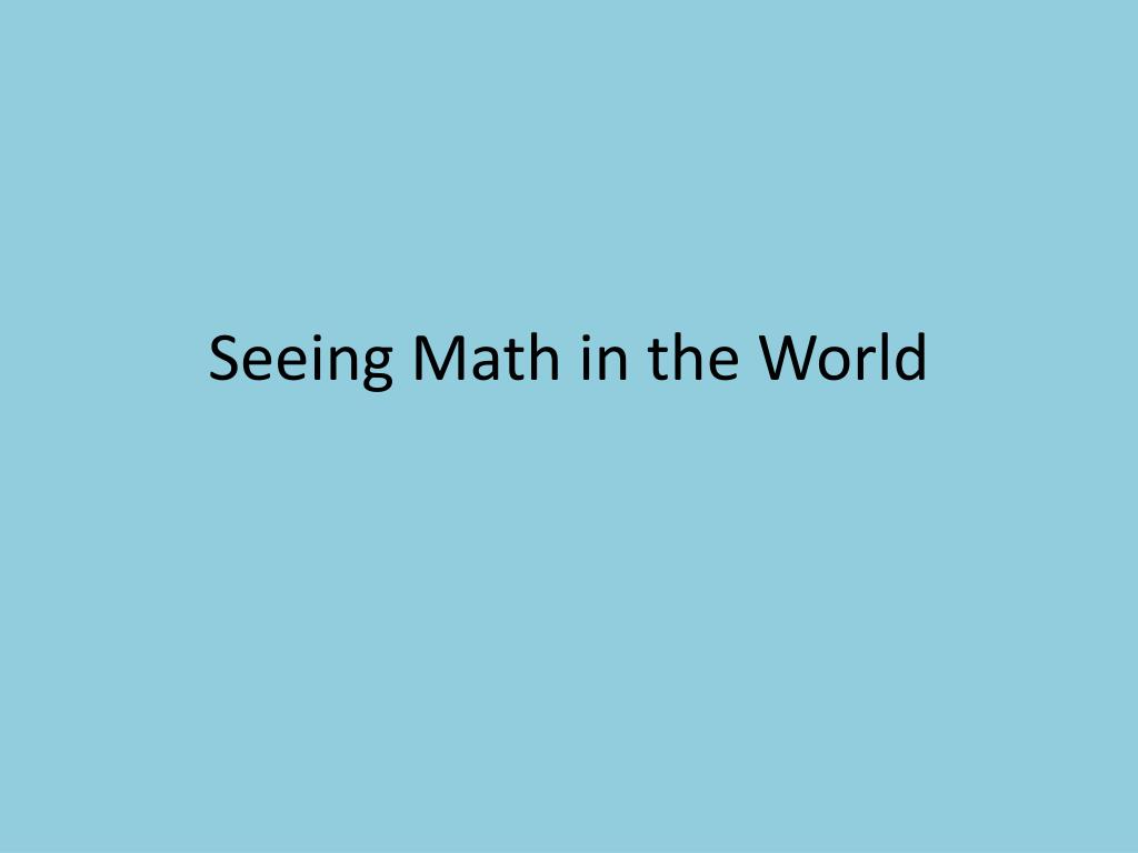PPT - Seeing Math in the World PowerPoint Presentation, free download ...