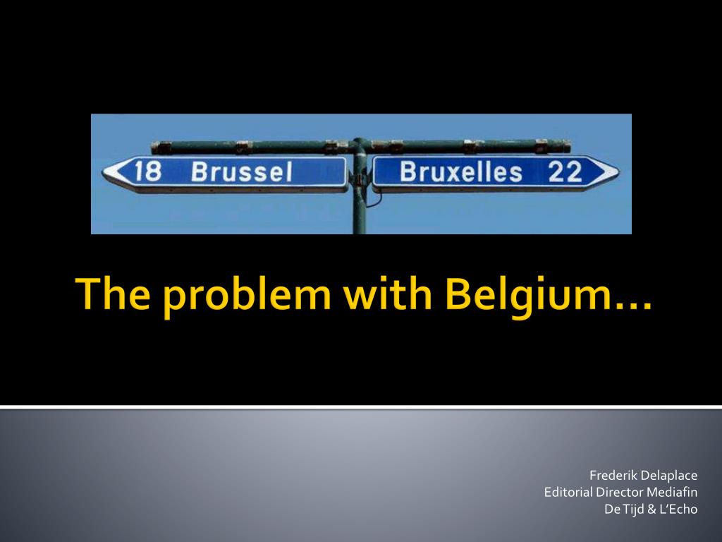 PPT - The problem with Belgium … PowerPoint Presentation, free download ...