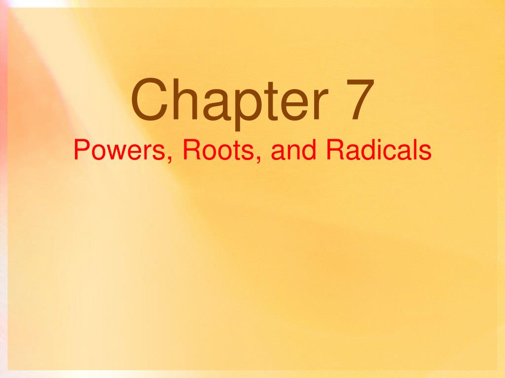 PPT - Chapter 7 Powers, Roots, and Radicals PowerPoint Presentation ...