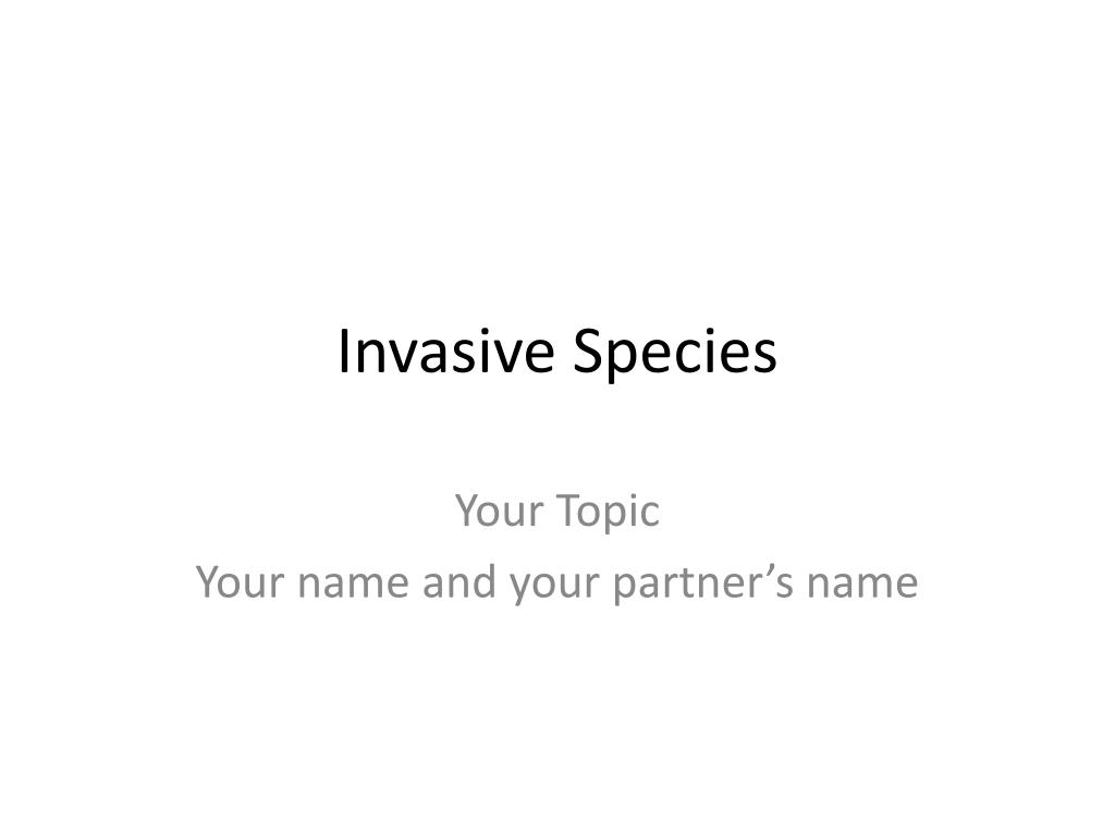 PPT - The Impact of Invasive Species: Understanding and Combating the ...