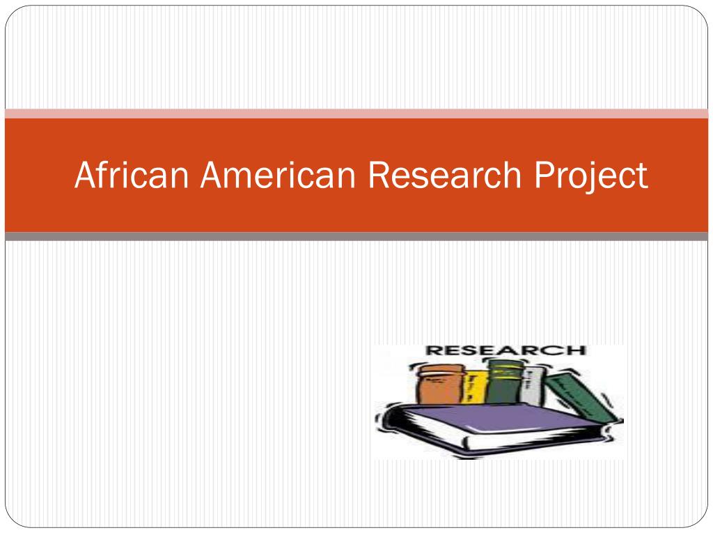 PPT - African American Research Project PowerPoint Presentation, free ...
