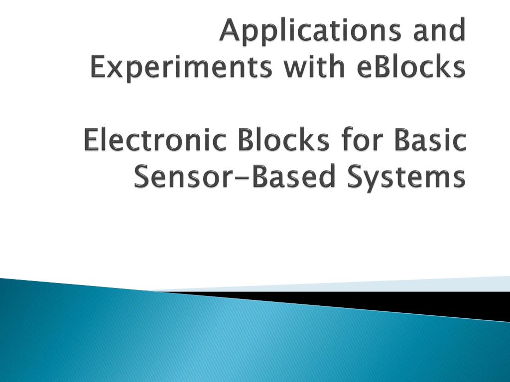 PPT - Applications and Experiments with eBlocks Electronic Blocks for Basic Sensor-Based Systems ...