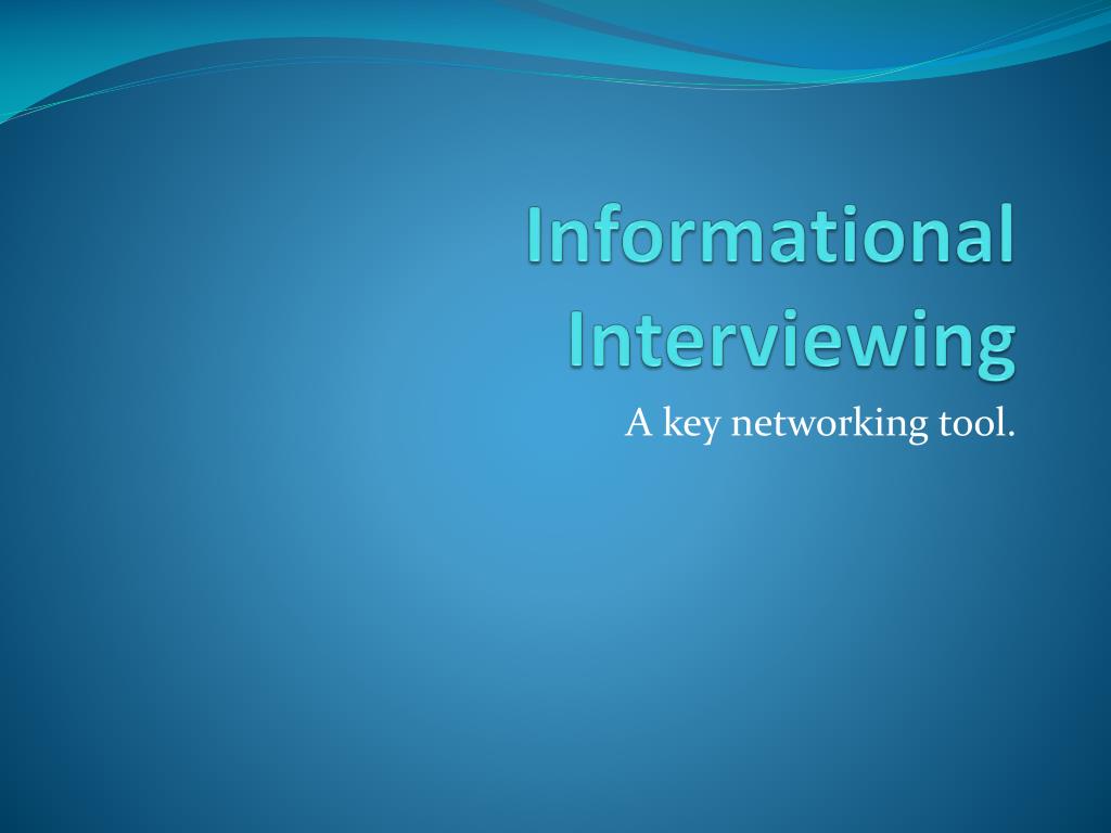 PPT - Informational Interviewing PowerPoint Presentation, free download ...