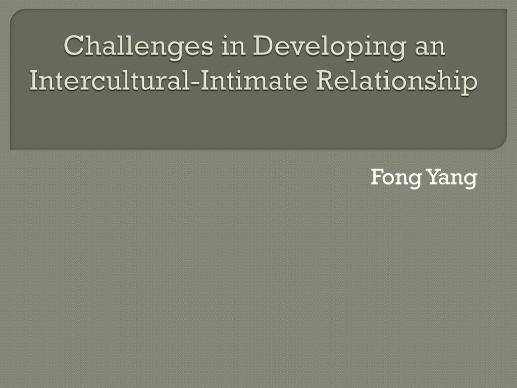 PPT - Challenges in Developing an Intercultural-Intimate Relationship ...