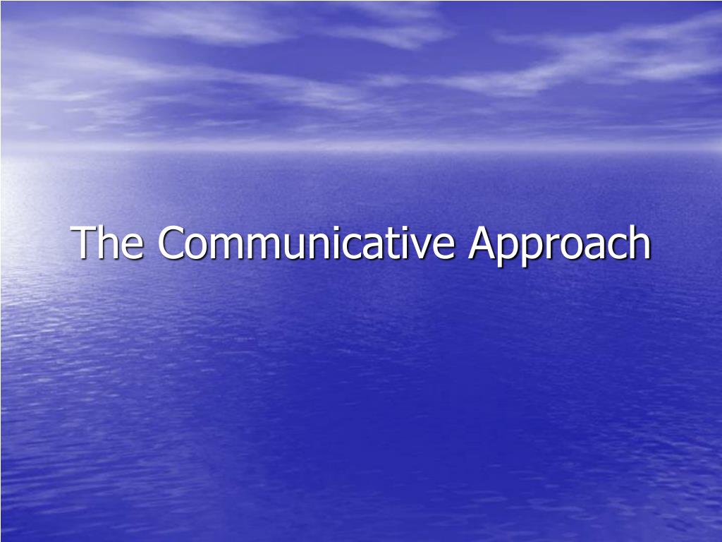 PPT - The Communicative Approach PowerPoint Presentation, free download ...