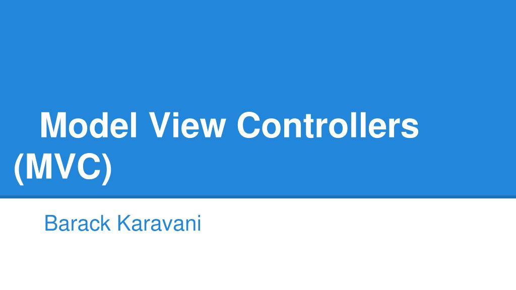 PPT - Model View Controllers (MVC) PowerPoint Presentation, free ...