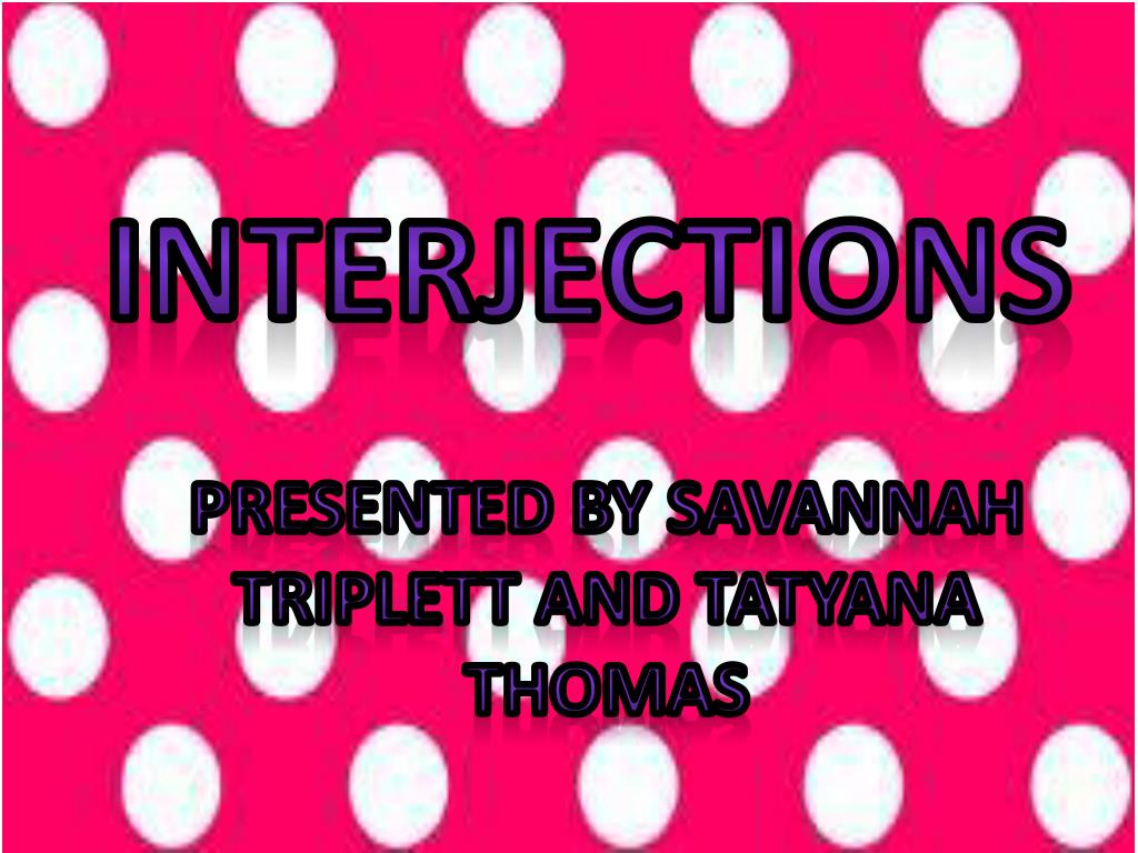PPT - INTERJECTIONS PowerPoint Presentation, free download - ID:2736639