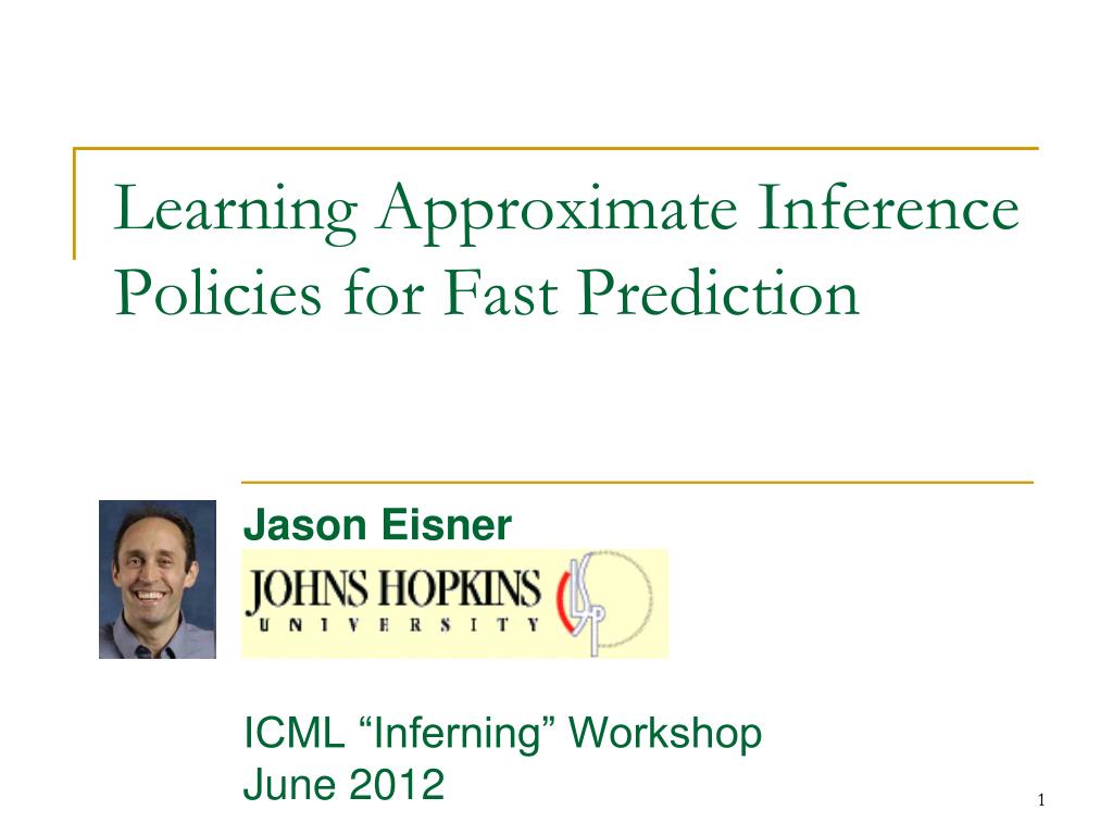 PPT - Learning Approximate Inference Policies for Fast Prediction ...