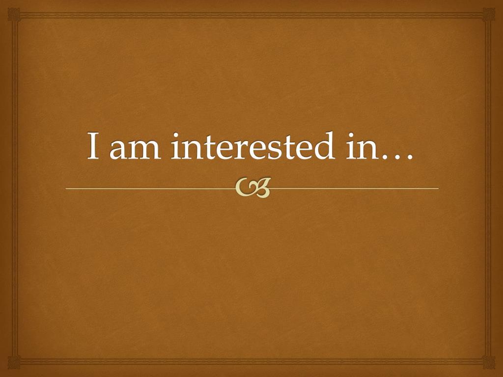 PPT - I am interested in… PowerPoint Presentation, free download - ID ...