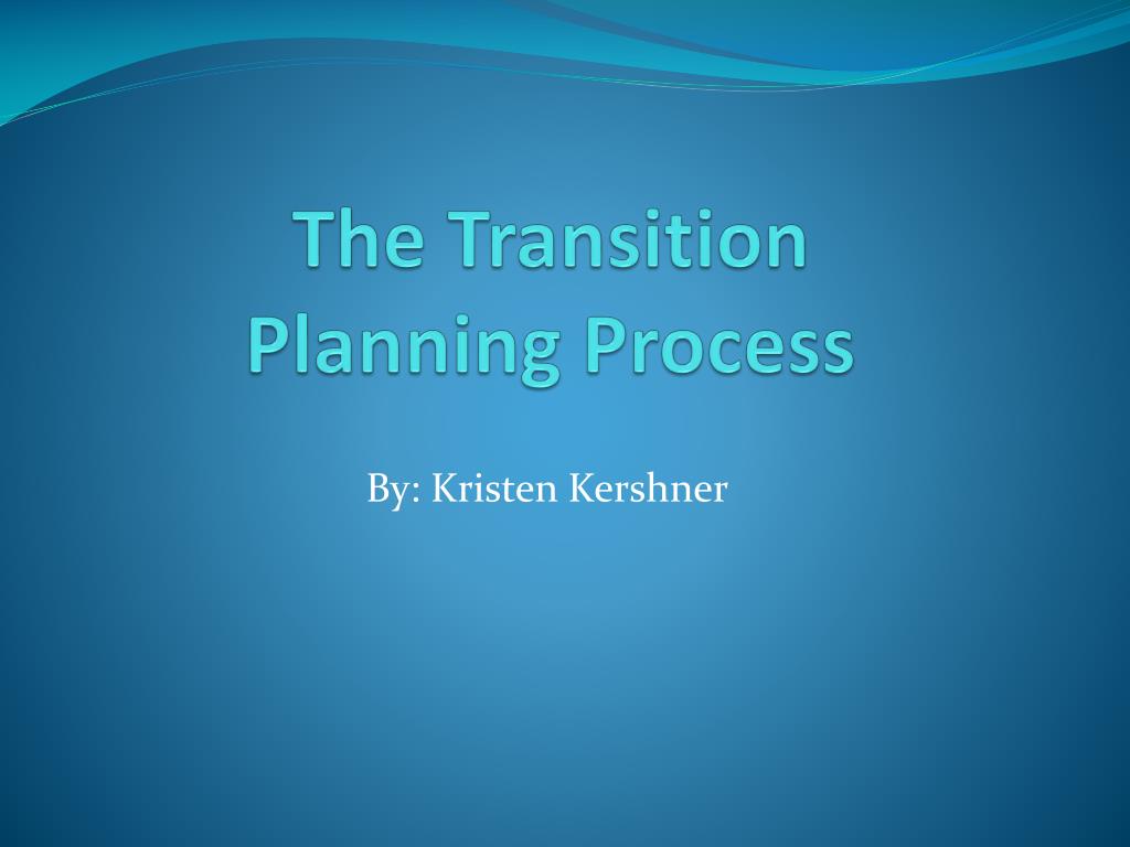 PPT - The Transition Planning Process PowerPoint Presentation, free ...