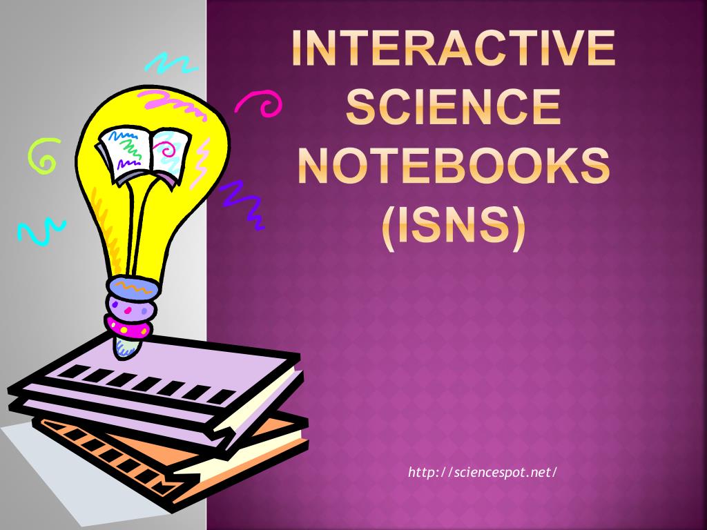 PPT - Interactive Science Notebooks (ISNs) PowerPoint Presentation ...