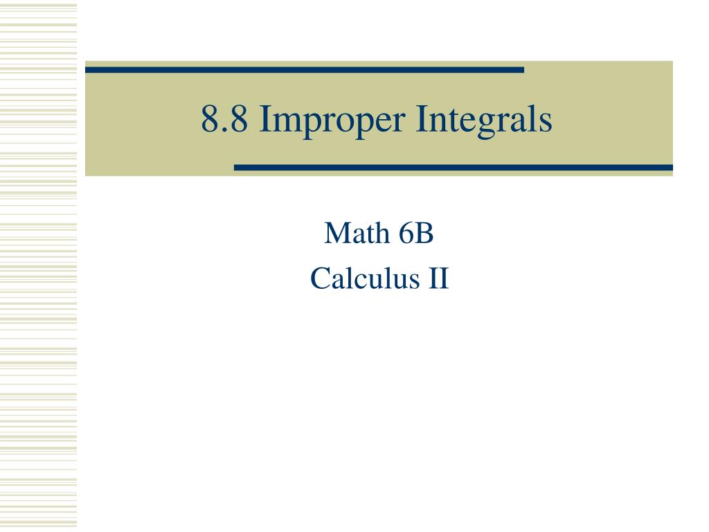 PPT - 8.8 Improper Integrals PowerPoint Presentation, free download ...