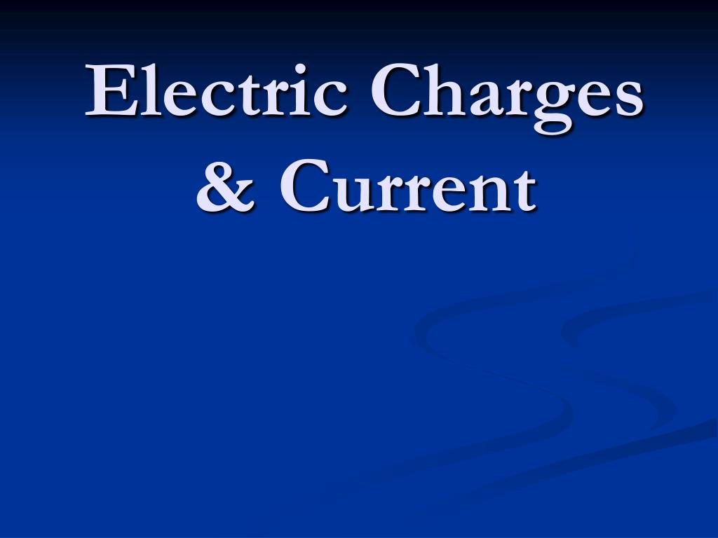 PPT - Electric Charges & Current PowerPoint Presentation, free download ...