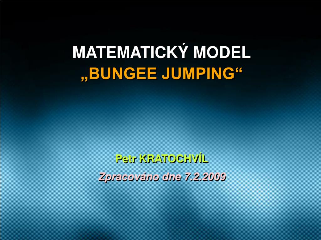 PPT - MATEMATICKÝ MODEL „BUNGEE JUMPING“ PowerPoint Presentation, free ...