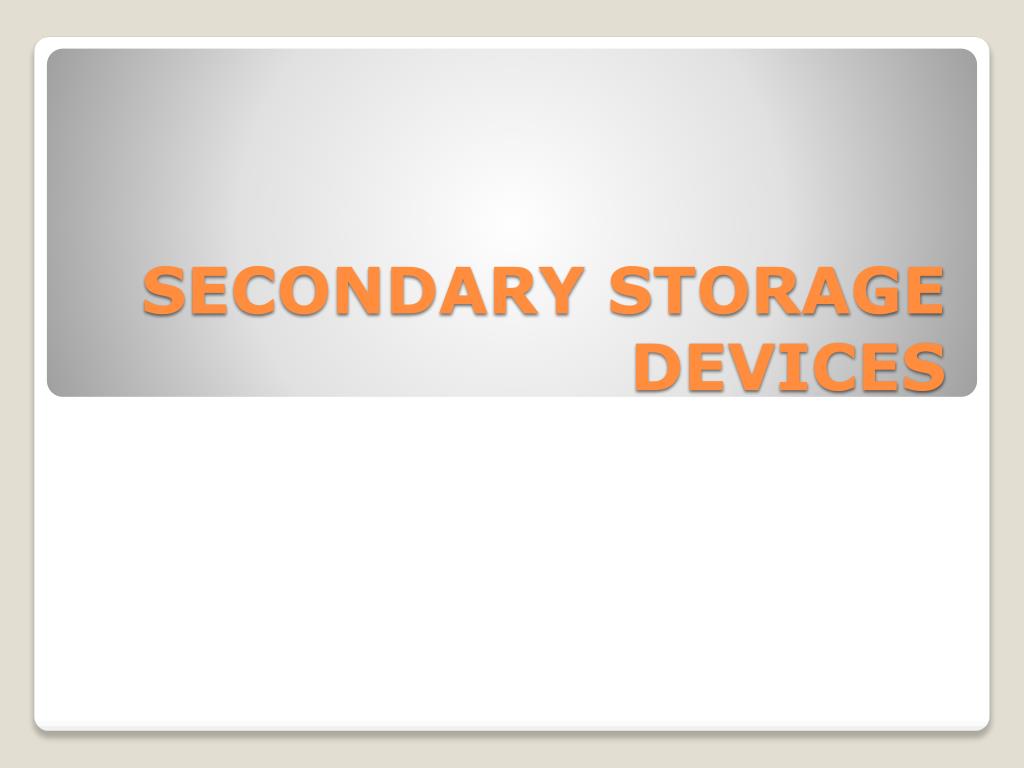 PPT - SECONDARY STORAGE DEVICES PowerPoint Presentation, free download ...