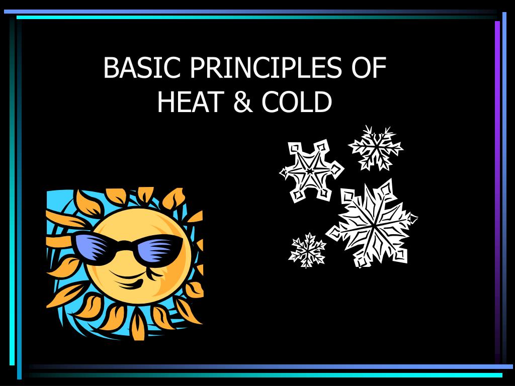 PPT - BASIC PRINCIPLES OF HEAT & COLD PowerPoint Presentation, free ...