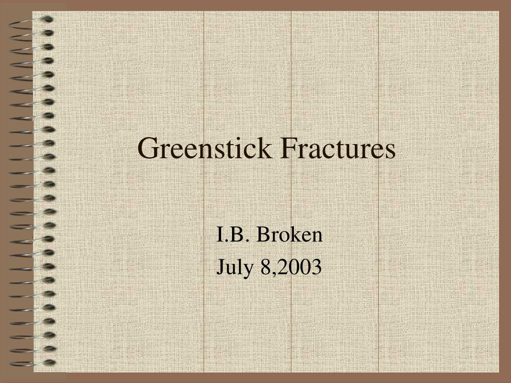 PPT - Greenstick Fractures PowerPoint Presentation, free download - ID ...