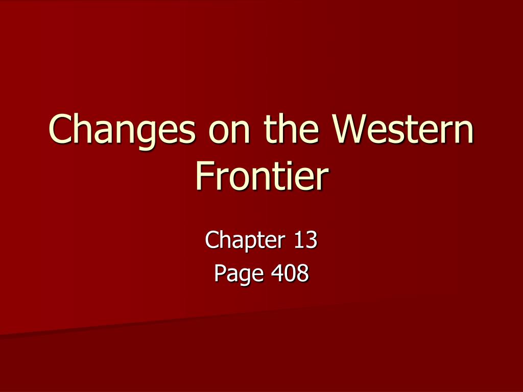 PPT - Changes on the Western Frontier PowerPoint Presentation, free ...