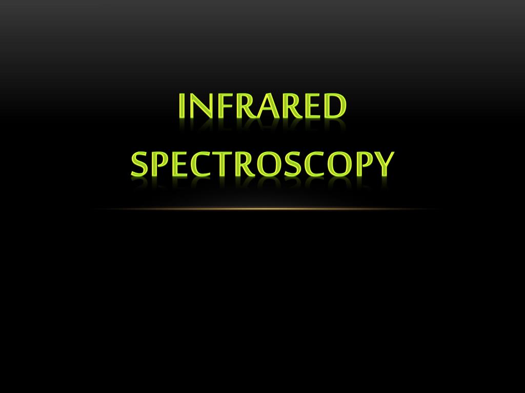 PPT - INFRARED SPECTROSCOPY PowerPoint Presentation, free download - ID ...