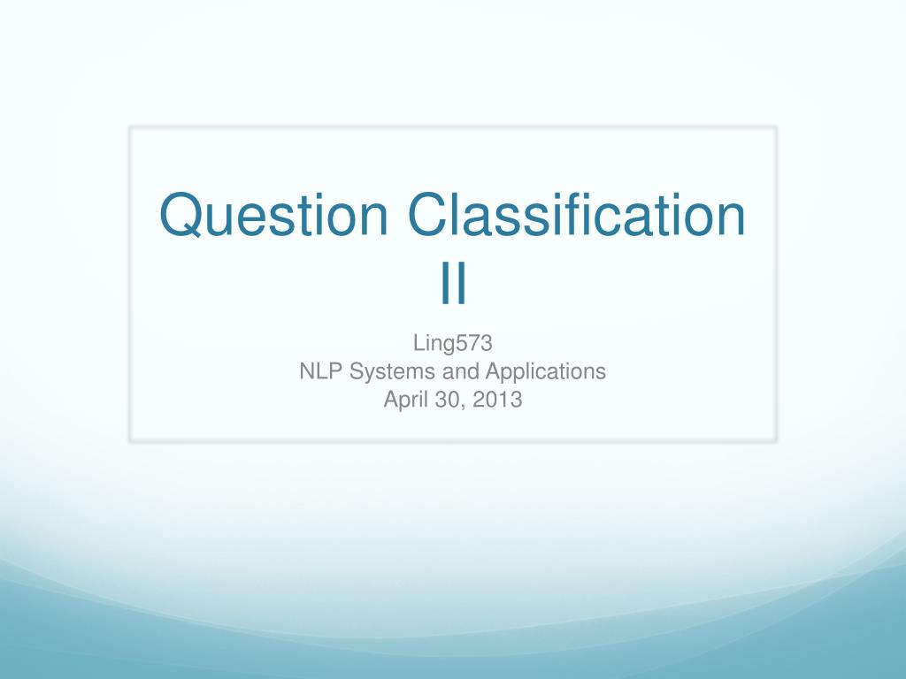 PPT - Question Classification II PowerPoint Presentation, free download ...