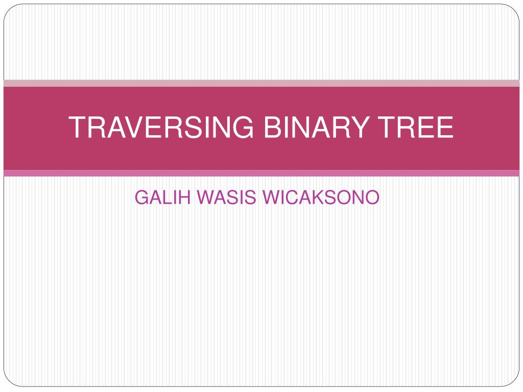 PPT - TRAVERSING BINARY TREE PowerPoint Presentation, free download - ID:2744691