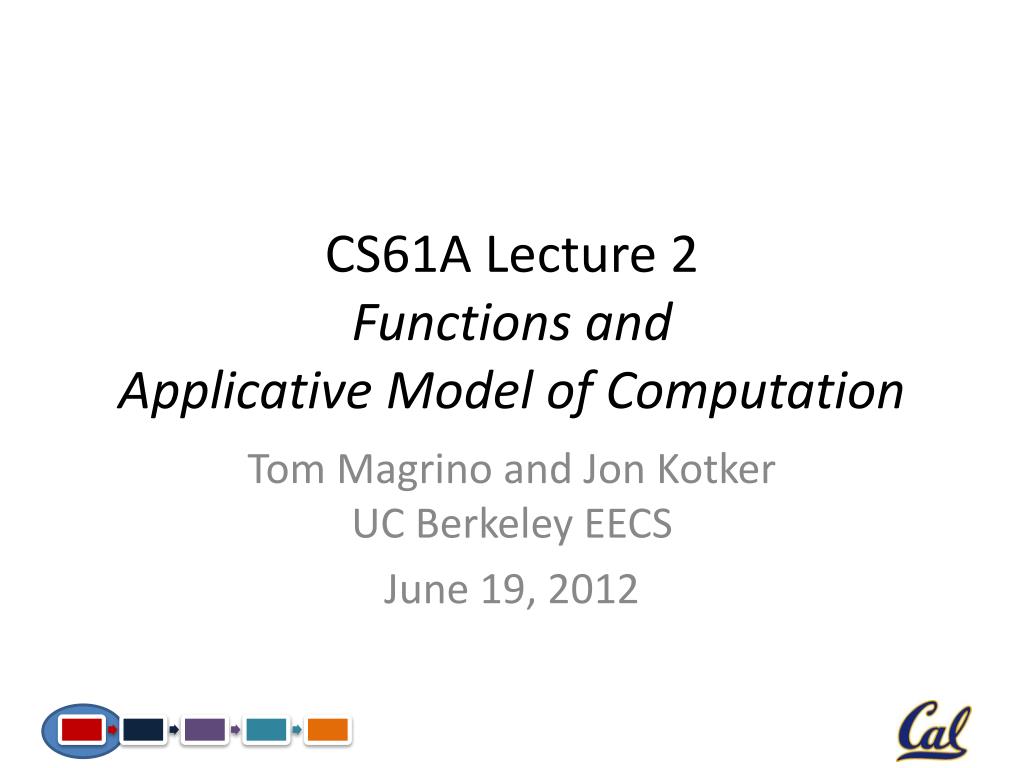 PPT - CS61A Lecture 2 Functions and Applicative Model of Computation PowerPoint Presentation ...