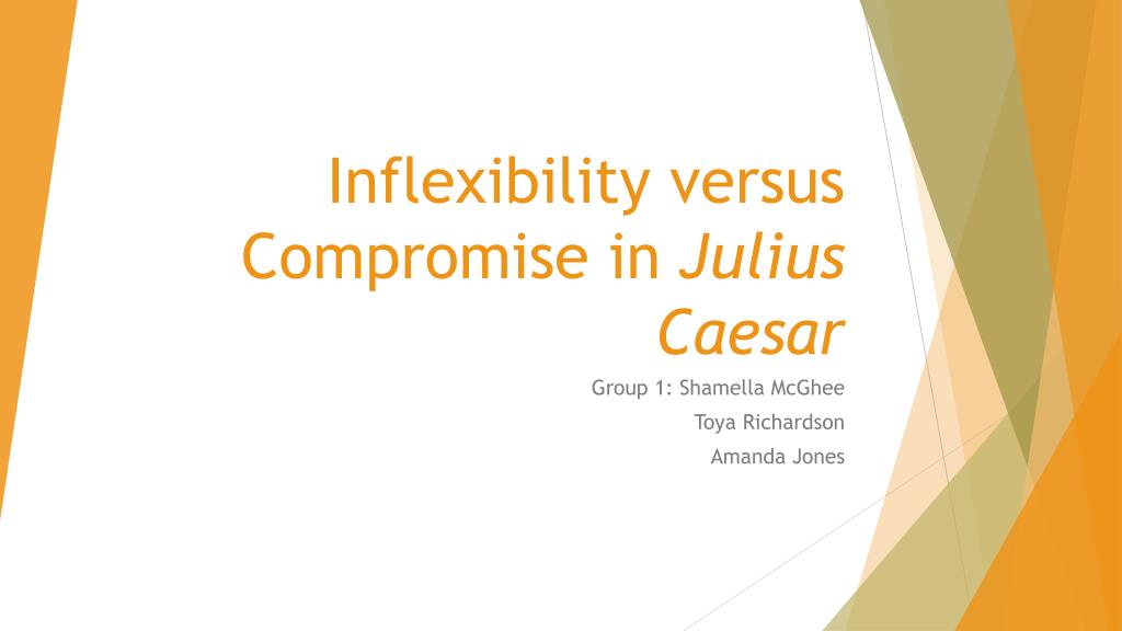 PPT - Inflexibility versus Compromise in Julius Caesar PowerPoint ...