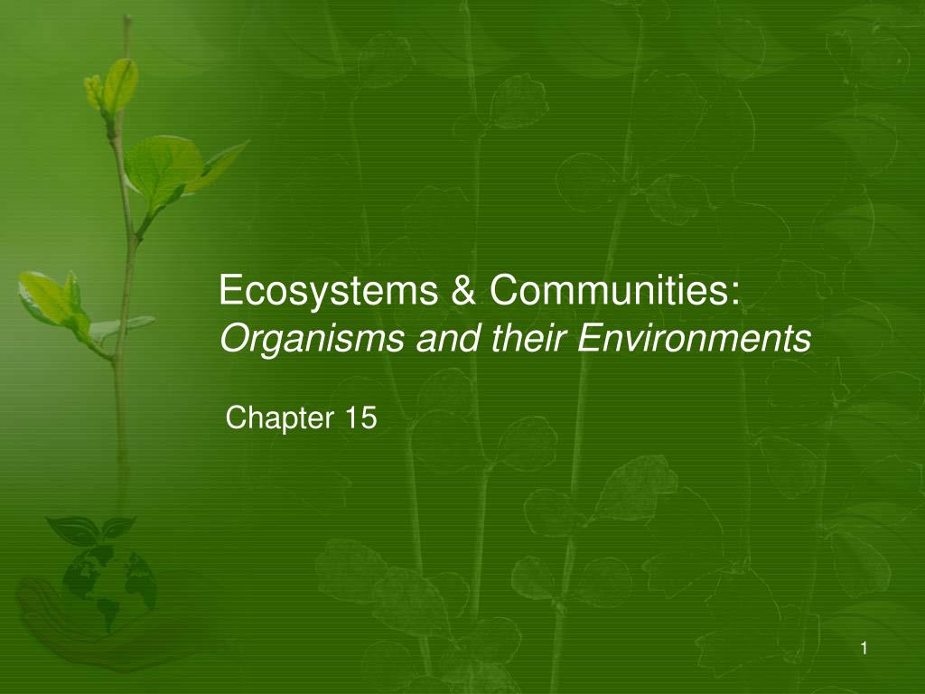 PPT - Ecosystems & Communities: Organisms and their Environments ...