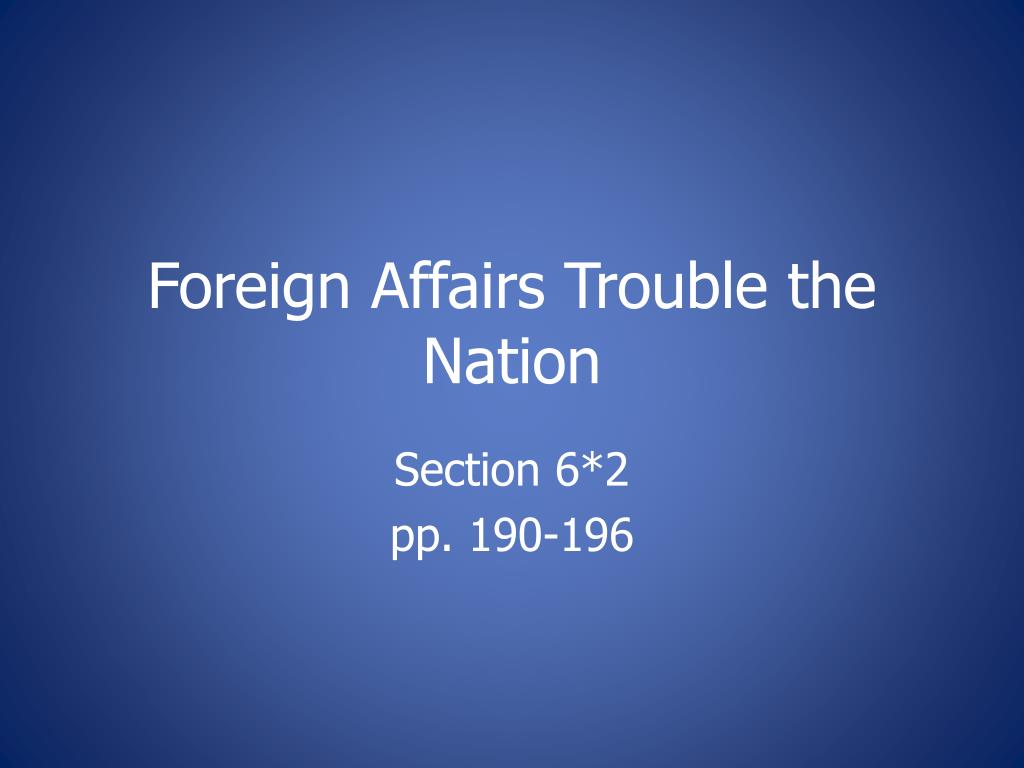 PPT - Foreign Affairs Trouble the Nation PowerPoint Presentation, free ...