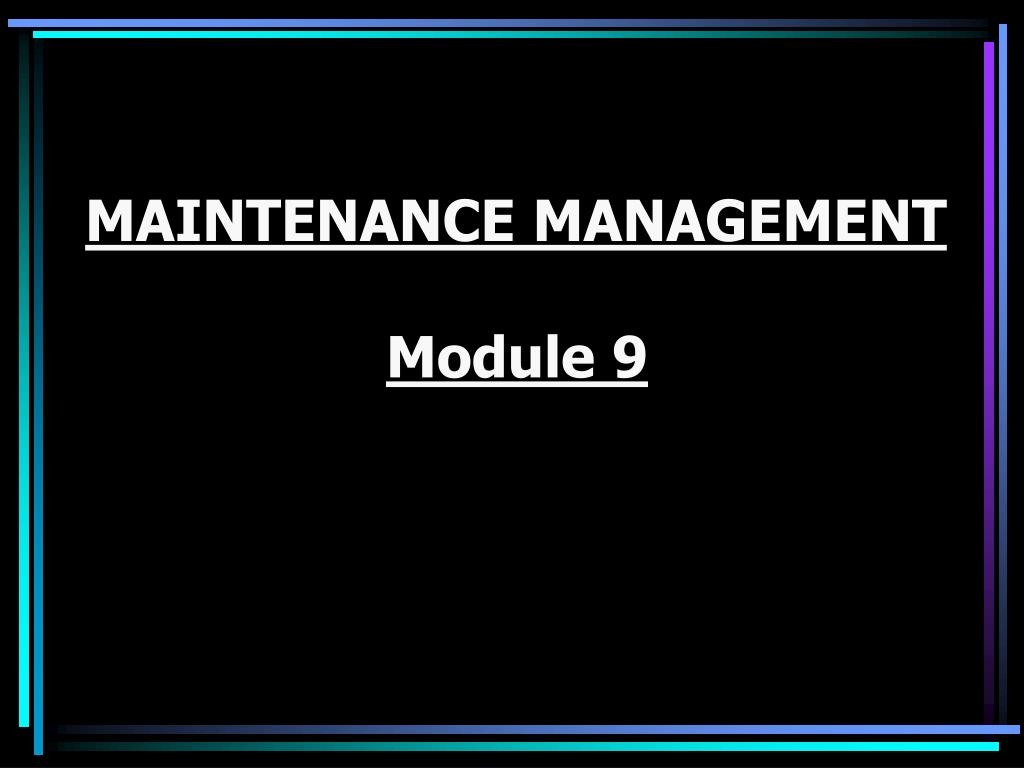 PPT - MAINTENANCE MANAGEMENT Module 9 PowerPoint Presentation, free ...