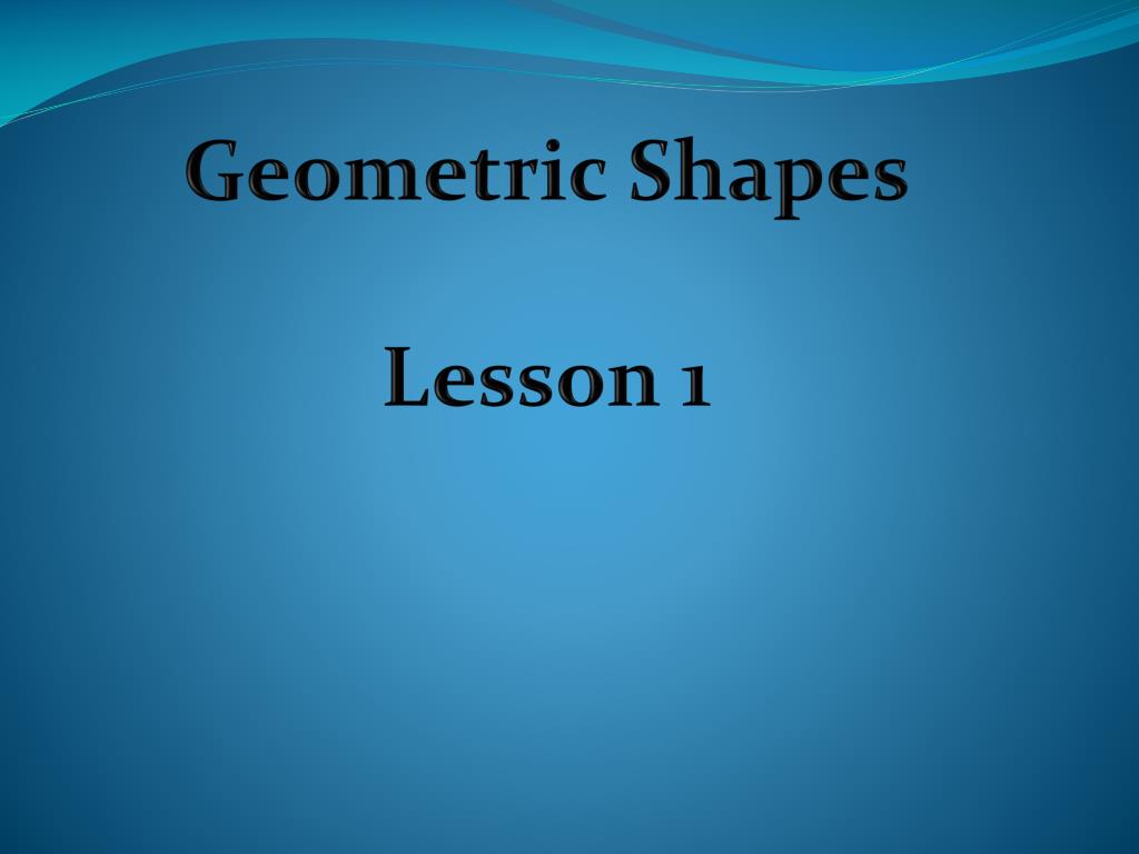 PPT - Geometric Shapes Lesson 1 PowerPoint Presentation, free download ...