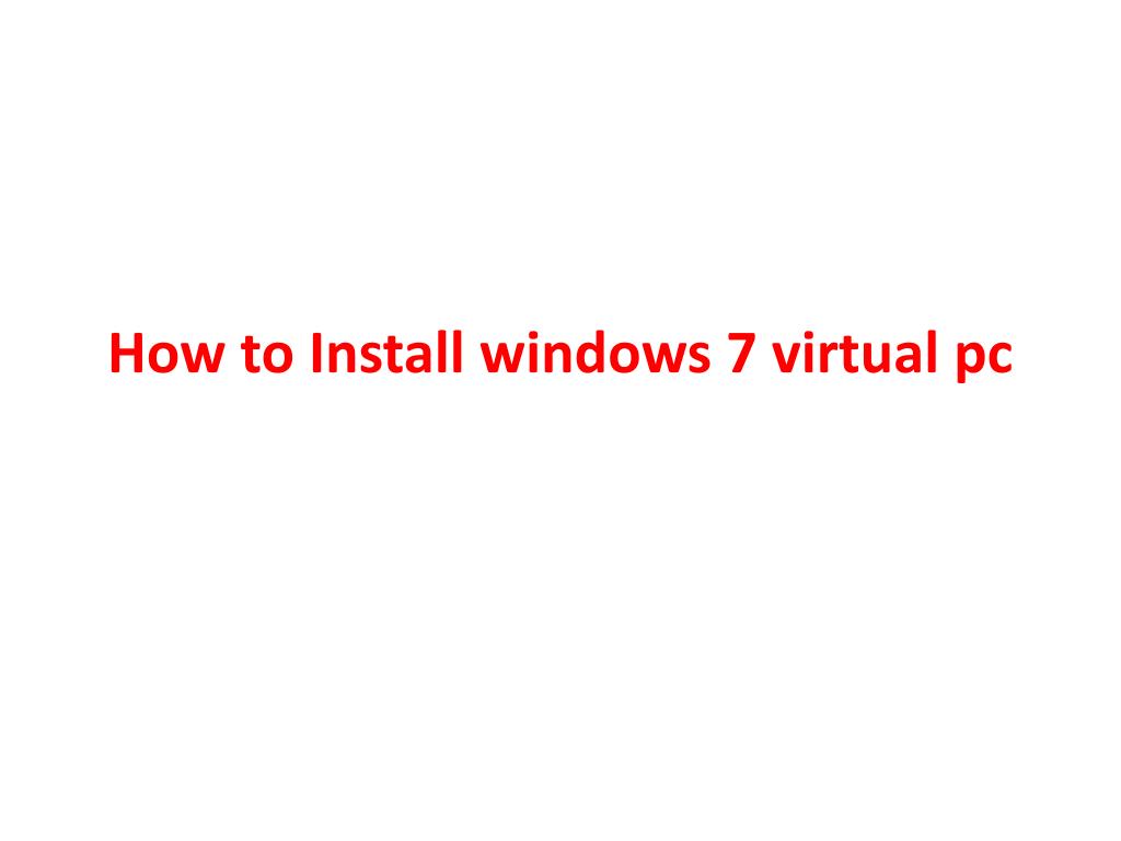 PPT - How to Install windows 7 virtual pc PowerPoint Presentation, free ...