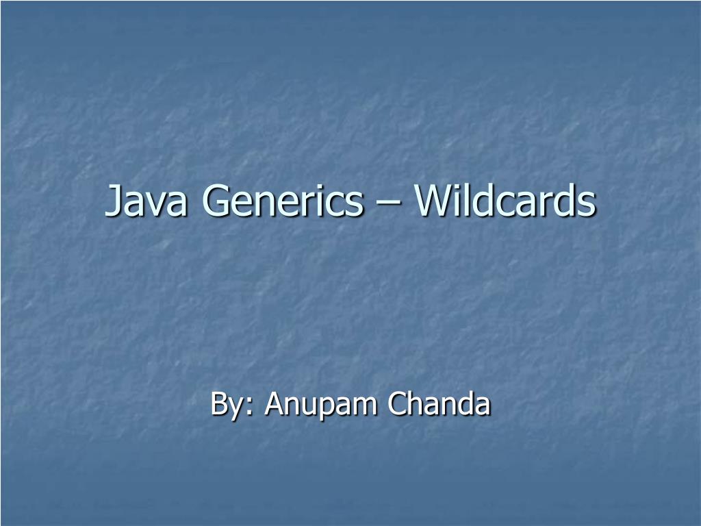 PPT - Java Generics – Wildcards PowerPoint Presentation, free download - ID:2750928