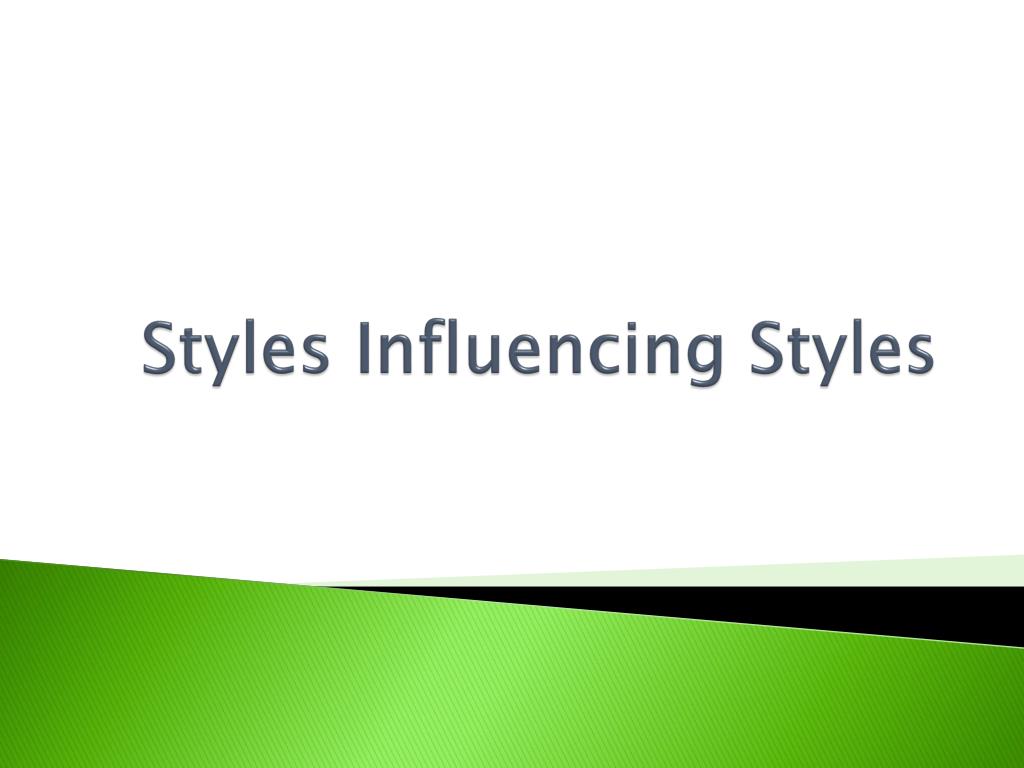 PPT - Styles Influencing Styles PowerPoint Presentation, free download ...