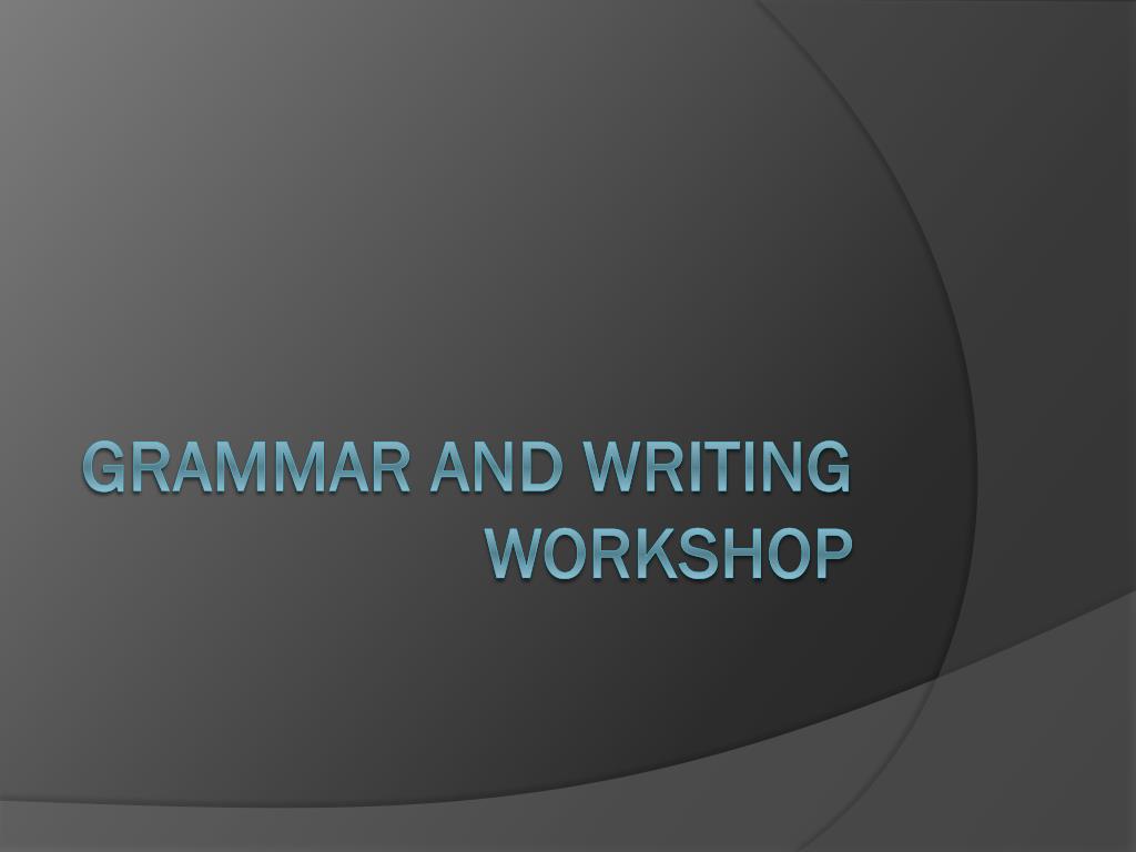 PPT - Grammar and Writing Workshop PowerPoint Presentation, free ...
