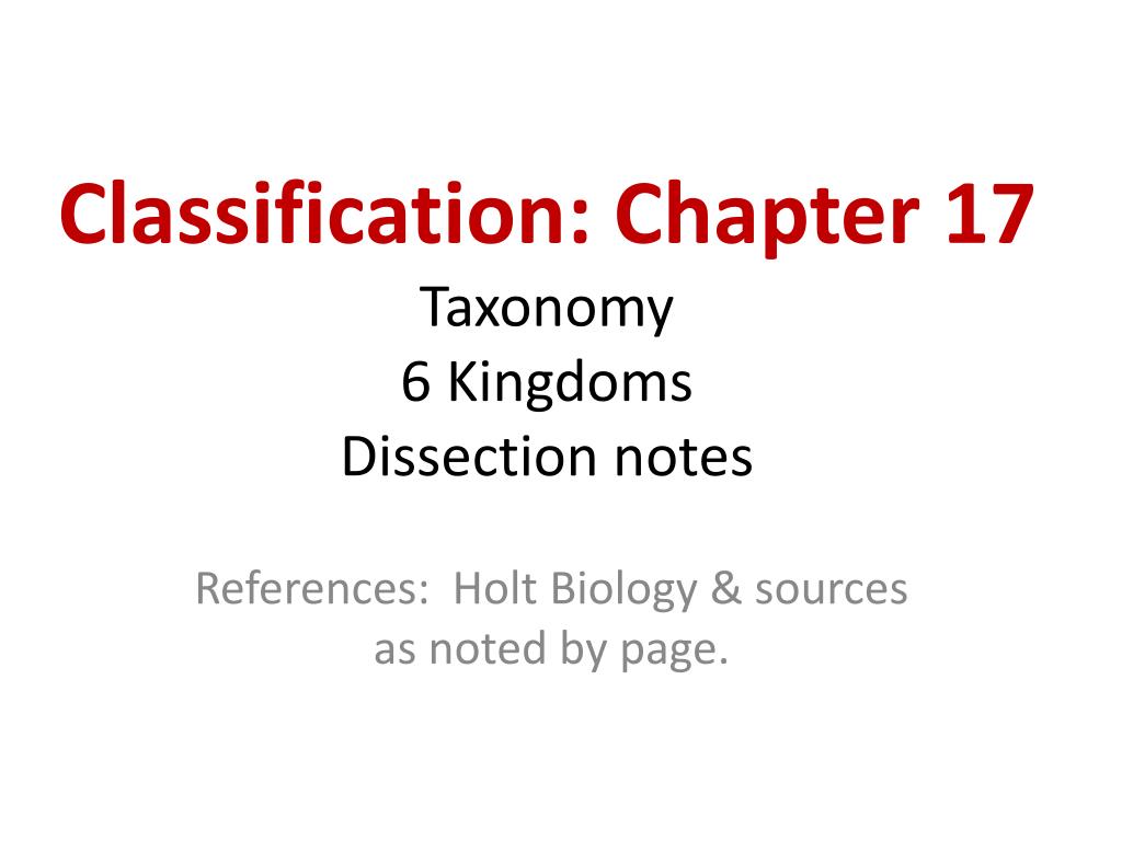 PPT - Classification: Chapter 17 Taxonomy 6 Kingdoms Dissection notes ...