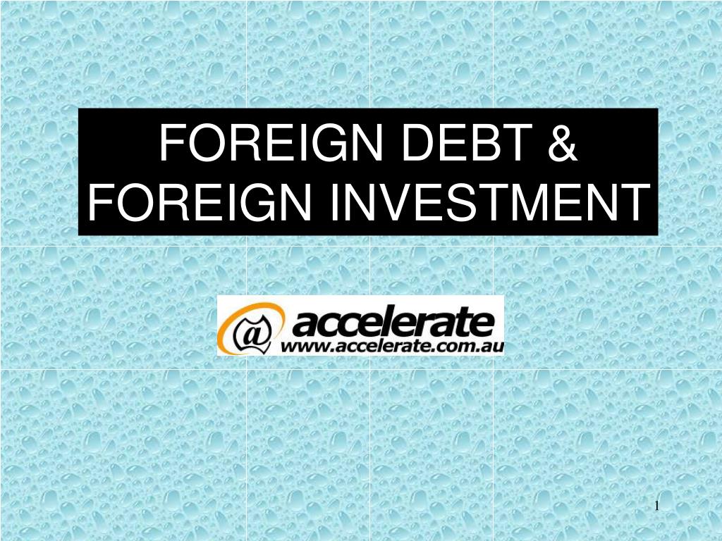 PPT - FOREIGN DEBT & FOREIGN INVESTMENT PowerPoint Presentation, free ...