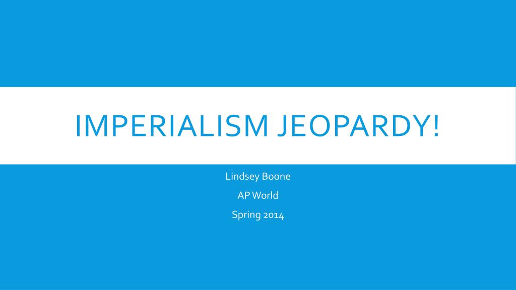 PPT - Imperialism Jeopardy! PowerPoint Presentation, free download - ID ...