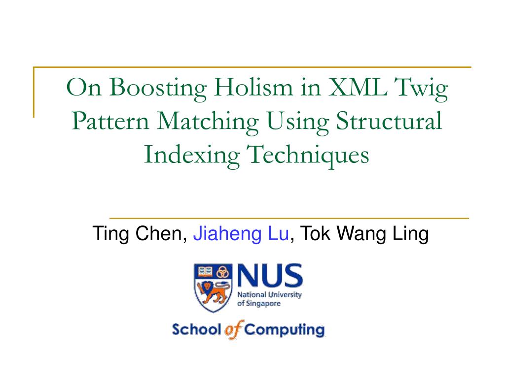 PPT - On Boosting Holism in XML Twig Pattern Matching Using Structural ...
