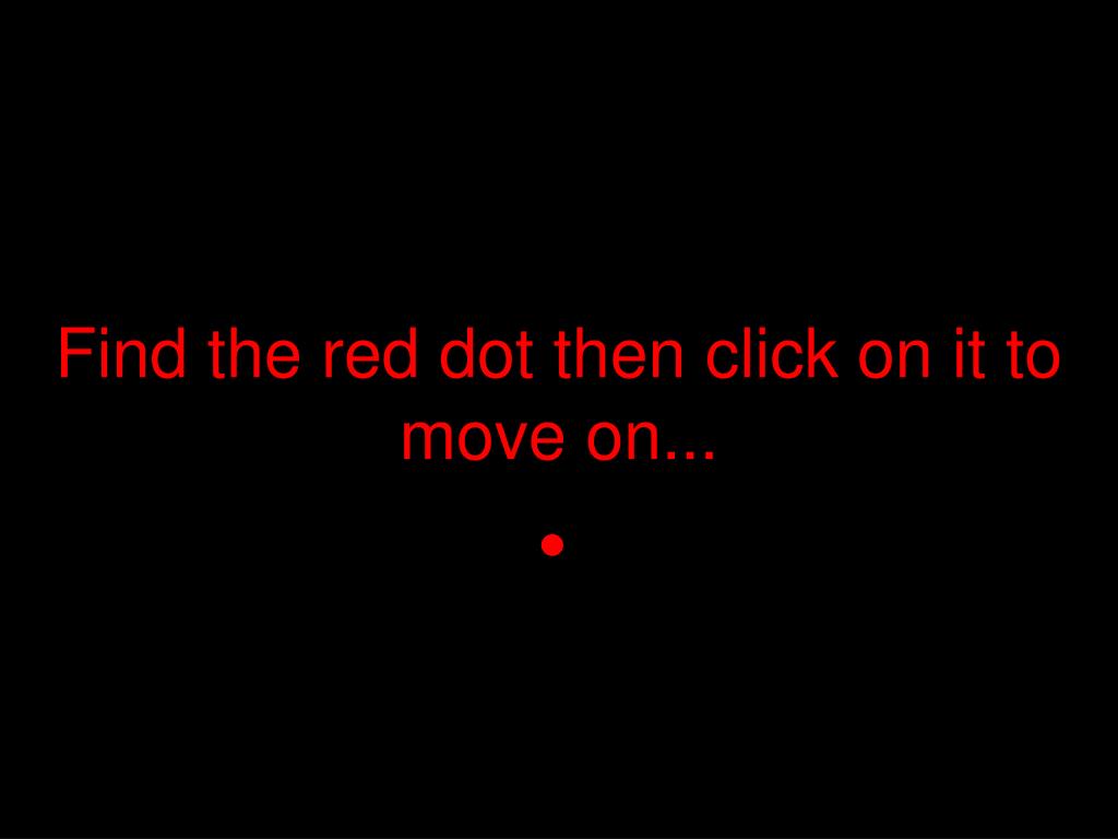 PPT - Find the red dot then click on it to move on ... PowerPoint ...