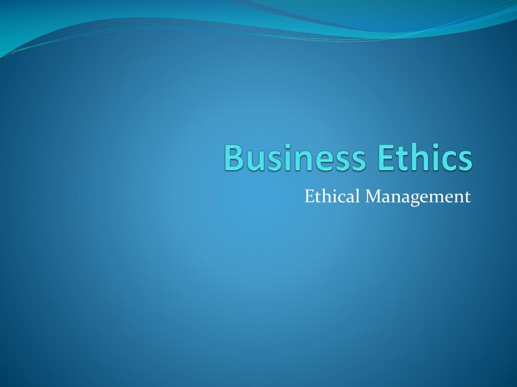 PPT - Navigating Ethical Management in Business: Understanding Immoral ...