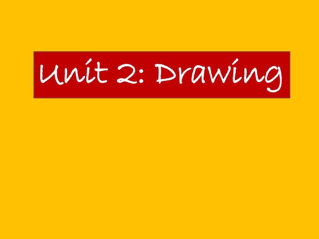 PPT - Unit 2: Drawing PowerPoint Presentation, free download - ID:2754472