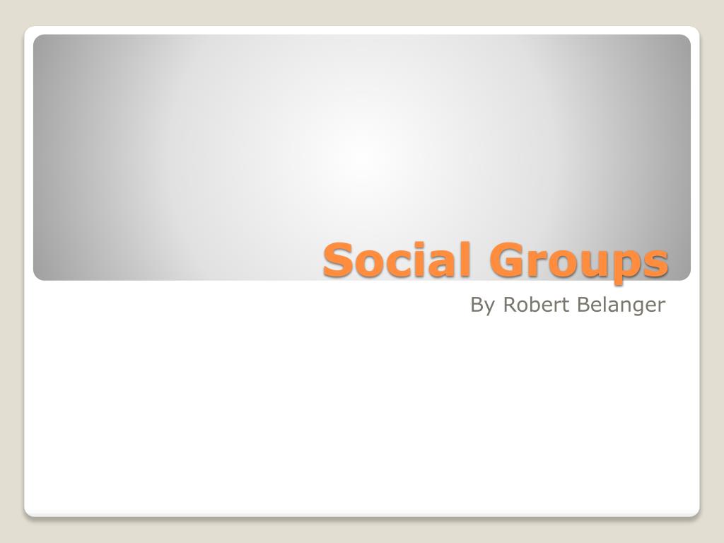 PPT - Social Groups PowerPoint Presentation, free download - ID:2756986