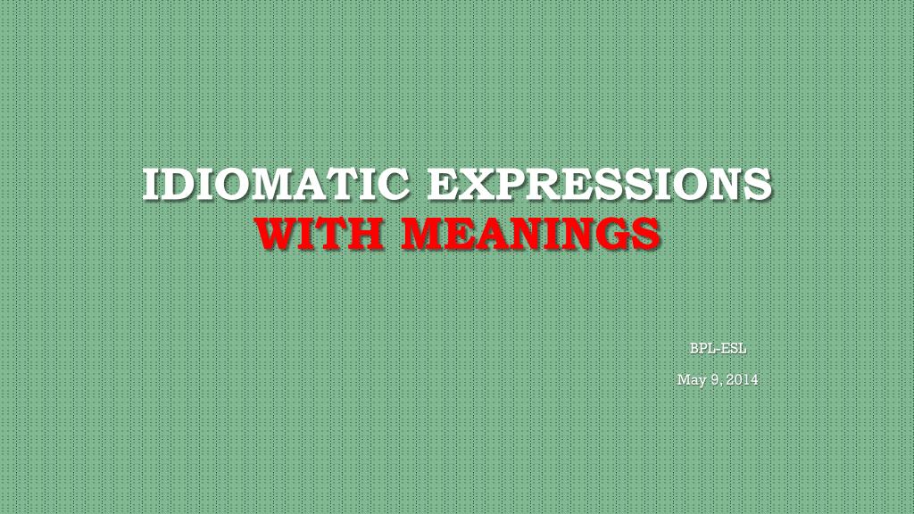 PPT - Idiomatic expressions with meanings PowerPoint Presentation, free ...