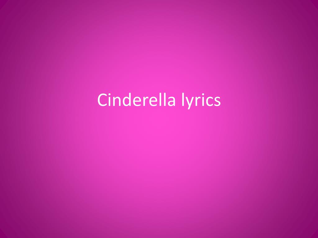 PPT - Cinderella lyrics PowerPoint Presentation, free download - ID:2760146