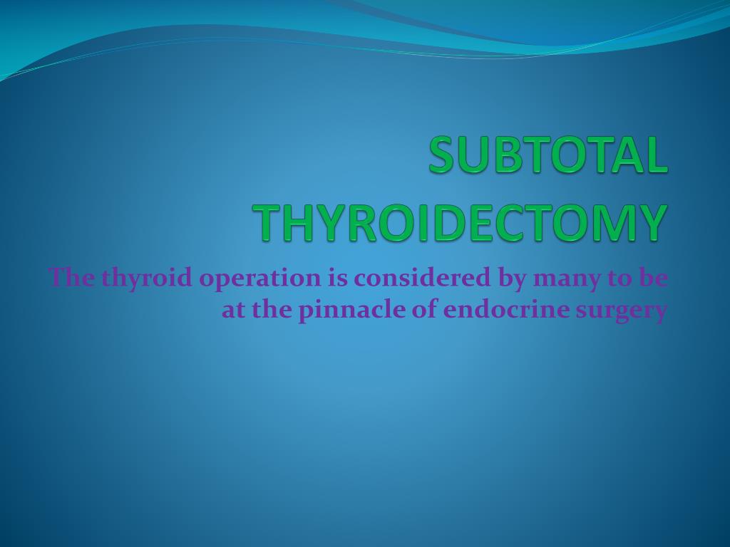 PPT - SUBTOTAL THYROIDECTOMY PowerPoint Presentation, free download ...