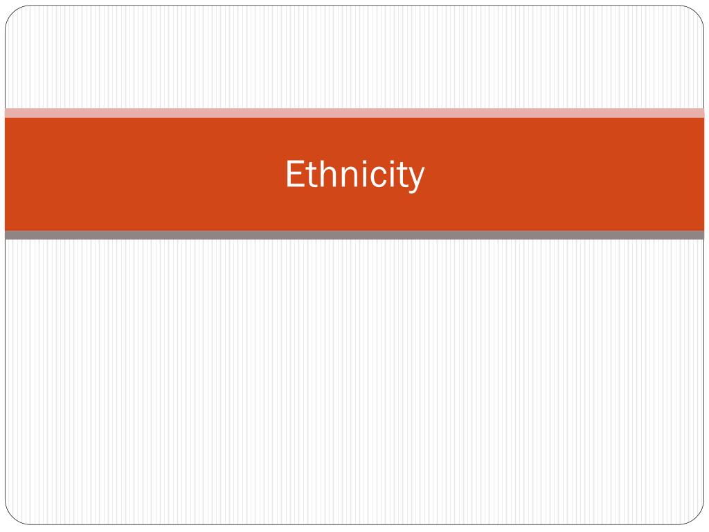 PPT - Ethnicity PowerPoint Presentation, free download - ID:2761834