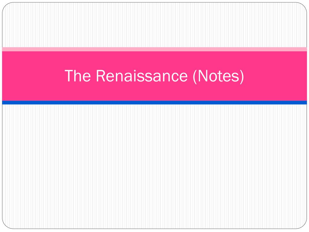 PPT - The Renaissance (Notes) PowerPoint Presentation, free download ...